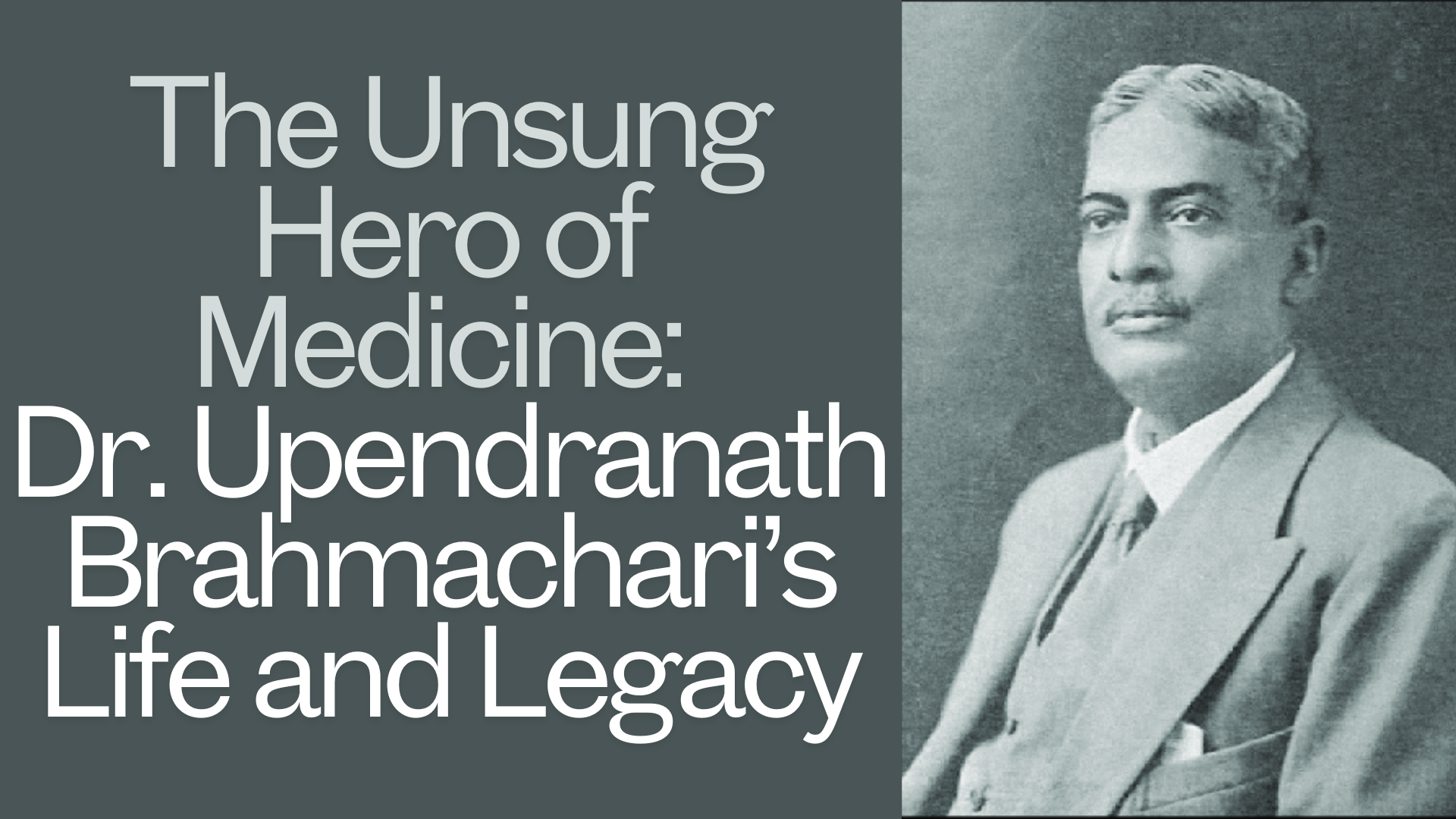 The Unsung Hero of Medicine: Dr. Upendranath Brahmachari’s Life and ...